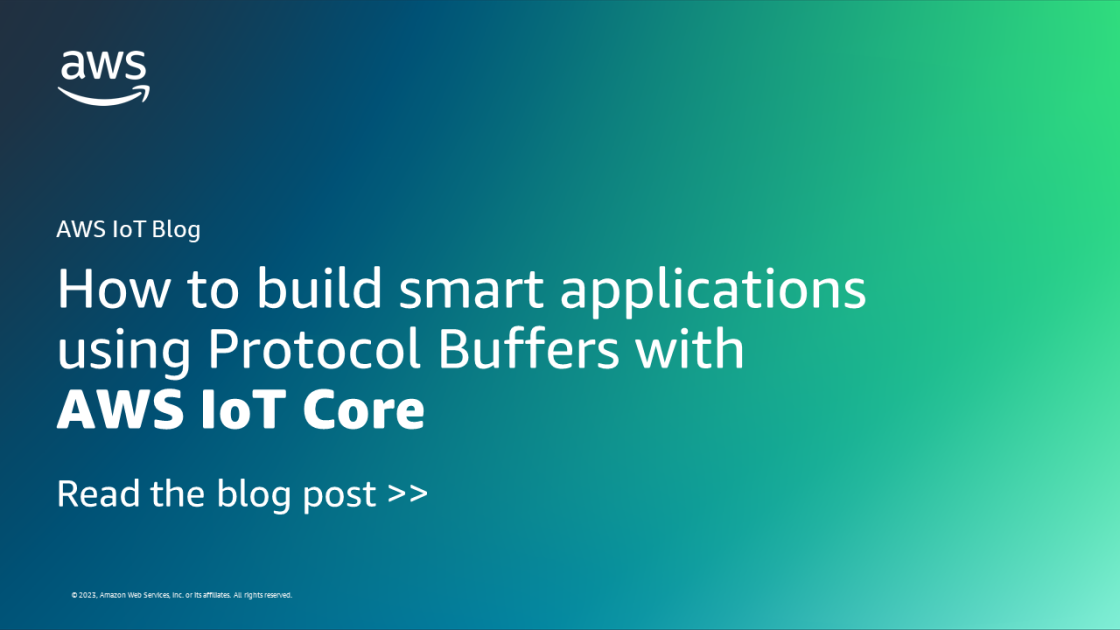 AWS IoT Core でProtocol Buffers を使用してスマートアプリケーションを構築する方法 | Amazon Web Services ブログ