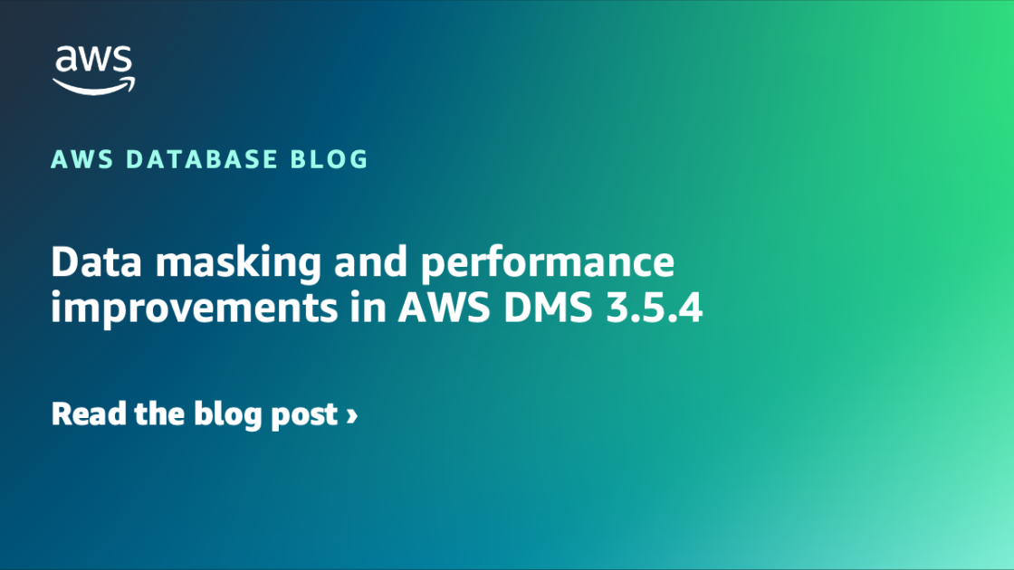 AWS DMS 3.5.4 におけるデータマスキングとパフォーマンス向上 | Amazon Web Services ブログ