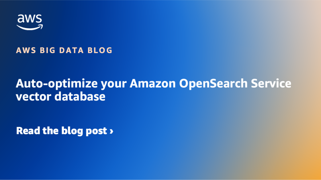 Amazon OpenSearch Service ベクトルデータベースを自動最適化する | Amazon Web Services ブログ
