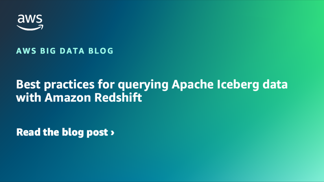 Amazon Redshift で Apache Iceberg データをクエリするためのベストプラクティス | Amazon Web ...