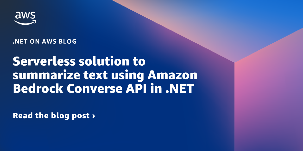 Serverless solution to summarize text using Amazon Bedrock Converse API in .NET | .NET on AWS Blog