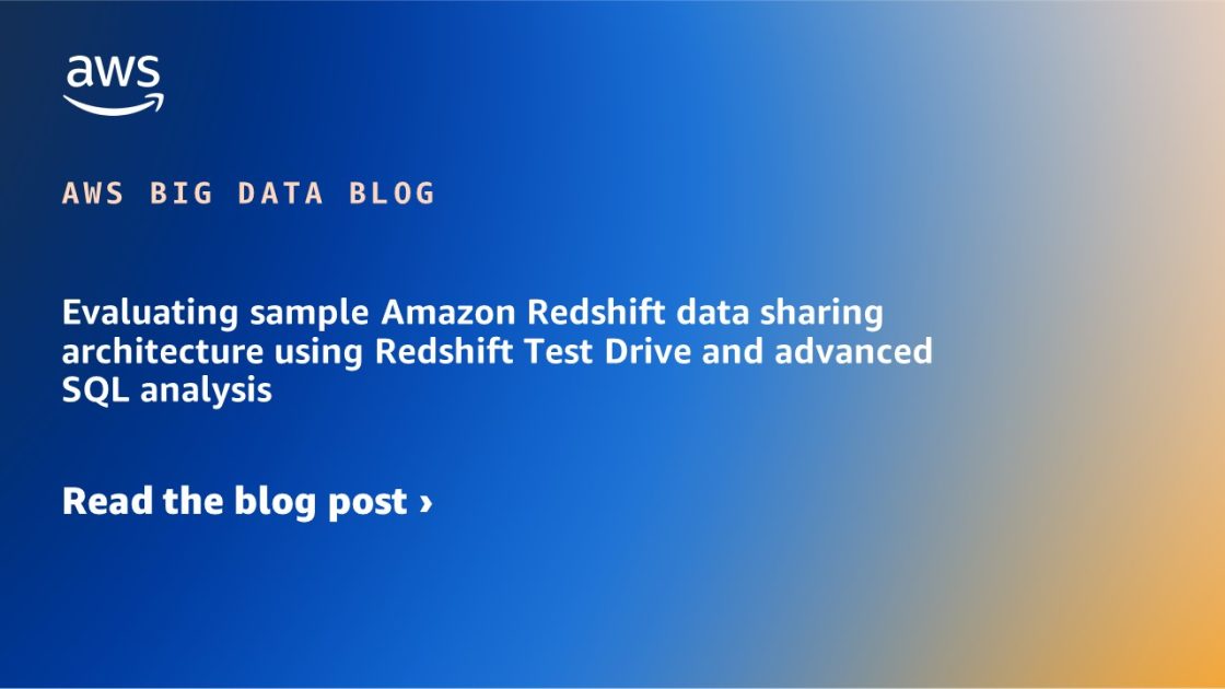 Evaluating sample Amazon Redshift data sharing architecture using ...