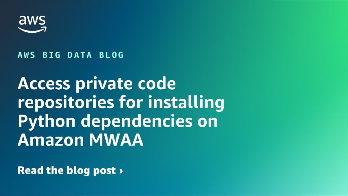 Access private code repositories for installing Python dependencies on Amazon MWAA | AWS Big ...