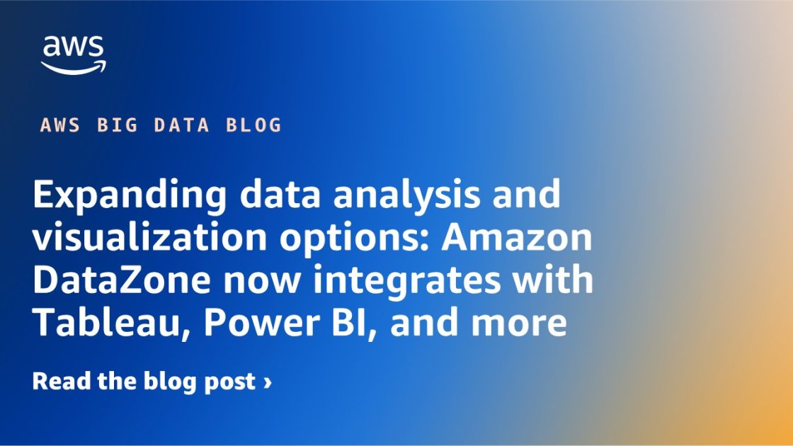 Expanding data analysis and visualization options: Amazon DataZone now ...