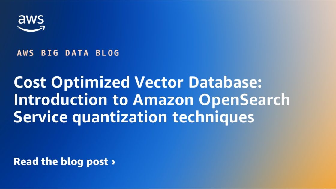 Cost Optimized Vector Database: Introduction to Amazon OpenSearch ...
