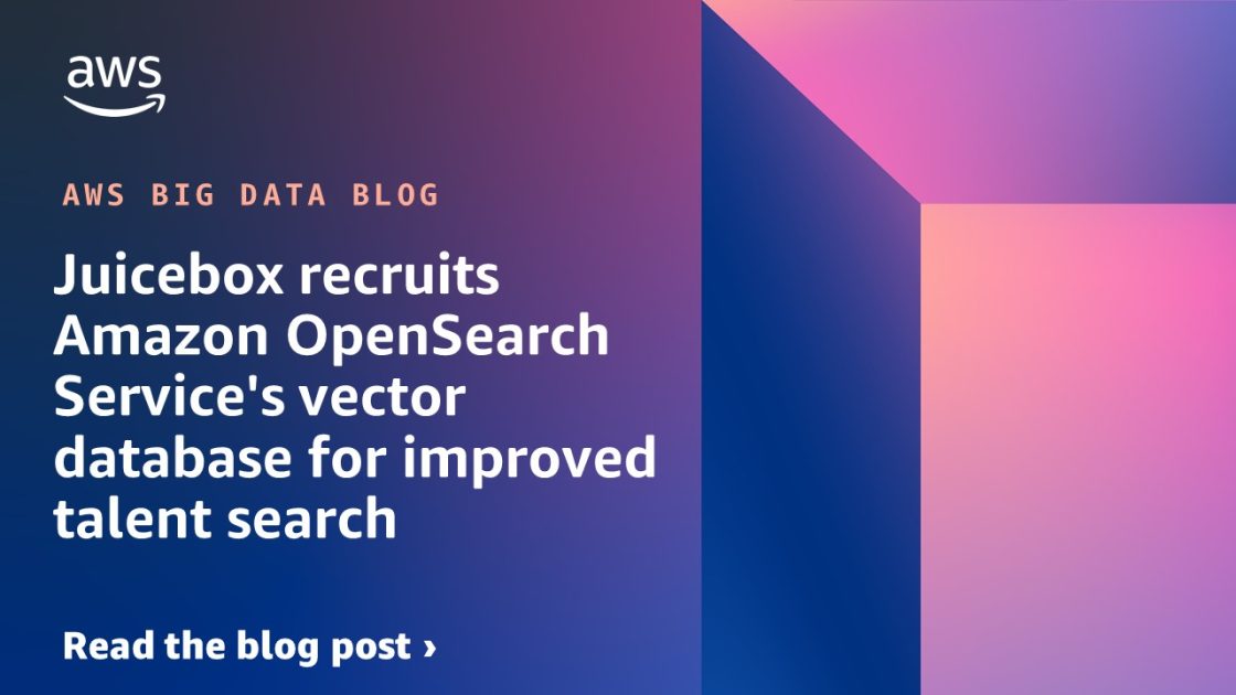 Juicebox recruits Amazon OpenSearch Service’s vector database for improved talent search | AWS ...
