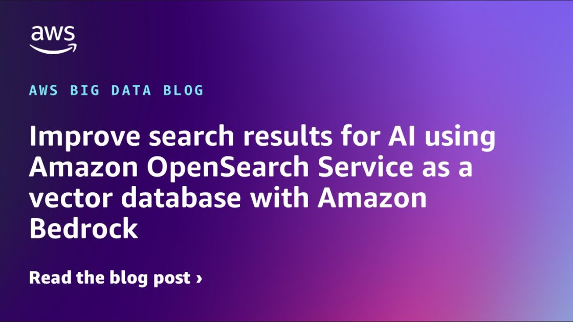 Improve search results for AI using Amazon OpenSearch Service as a vector database with Amazon ...