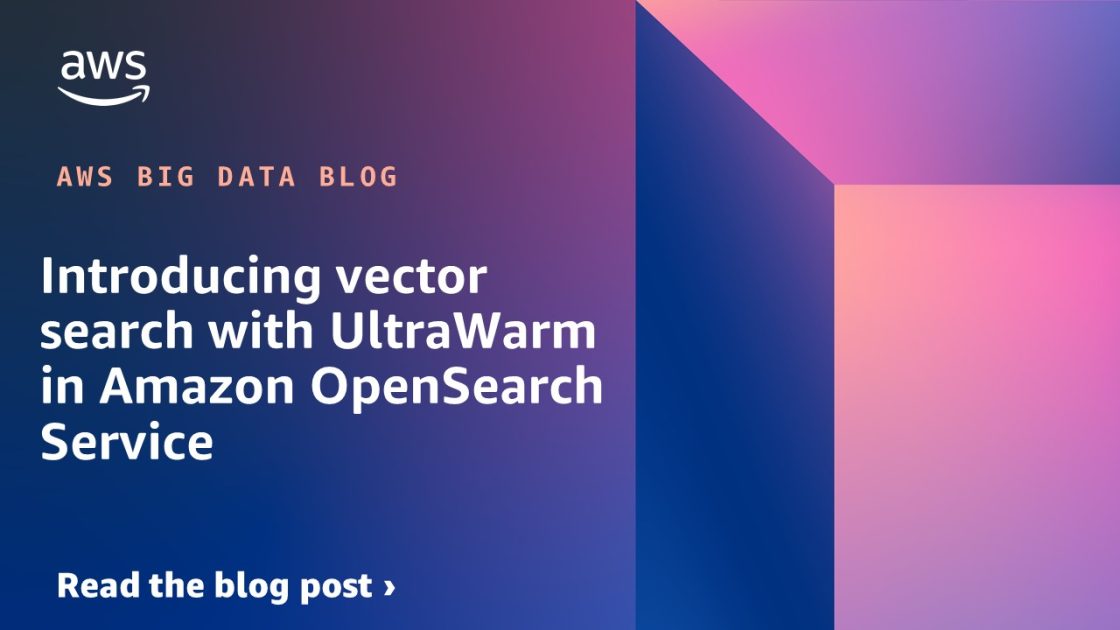 Introducing vector search with UltraWarm in Amazon OpenSearch Service | AWS Big Data Blog