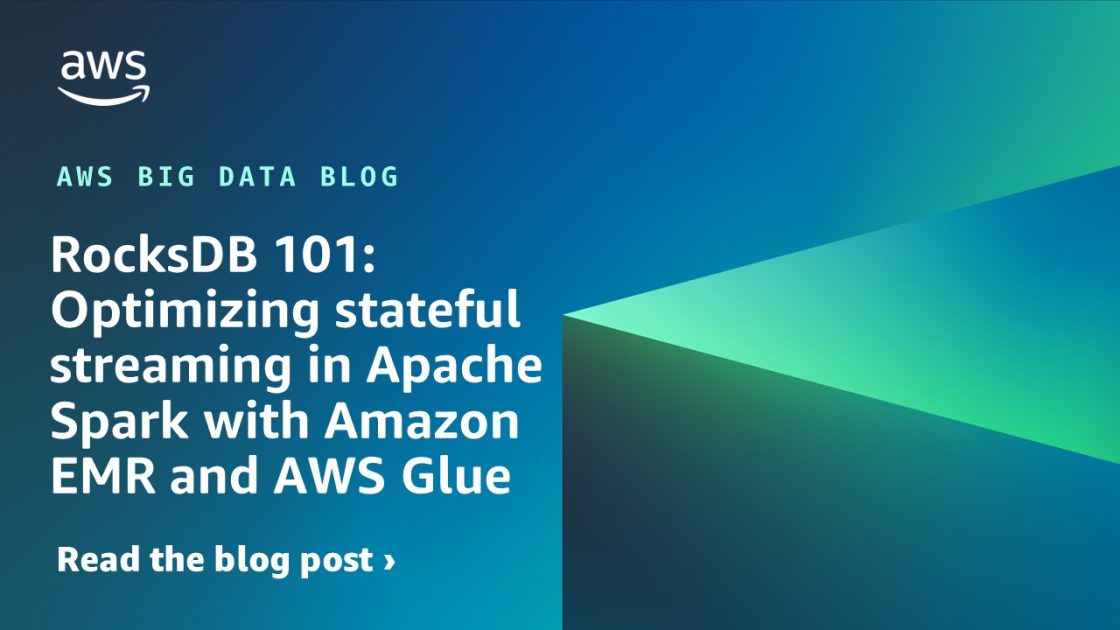 RocksDB 101: Optimizing stateful streaming in Apache Spark with Amazon ...
