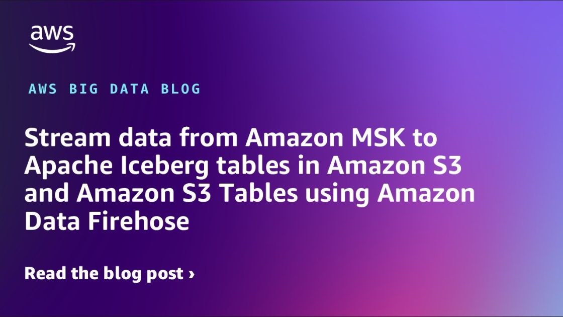 Stream data from Amazon MSK to Apache Iceberg tables in Amazon S3 and Amazon S3 Tables using ...