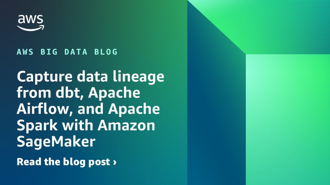 Capture data lineage from dbt, Apache Airflow, and Apache Spark with Amazon SageMaker | AWS Big ...