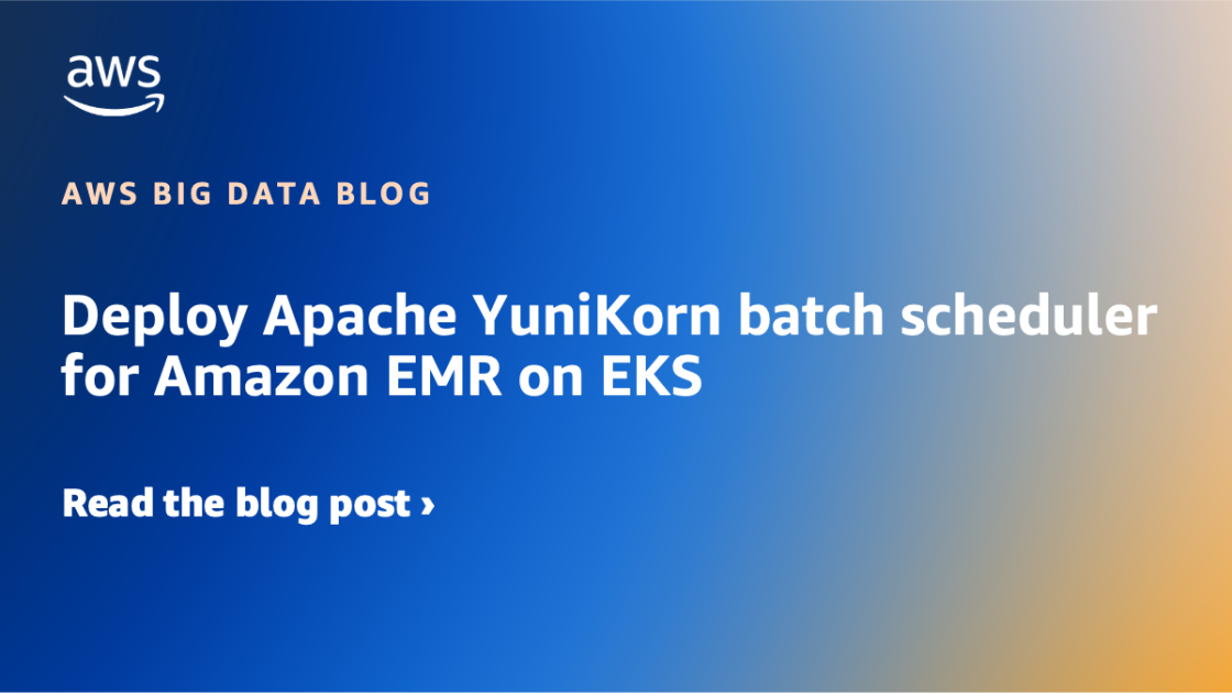 Deploy Apache YuniKorn batch scheduler for Amazon EMR on EKS | AWS Big Data Blog