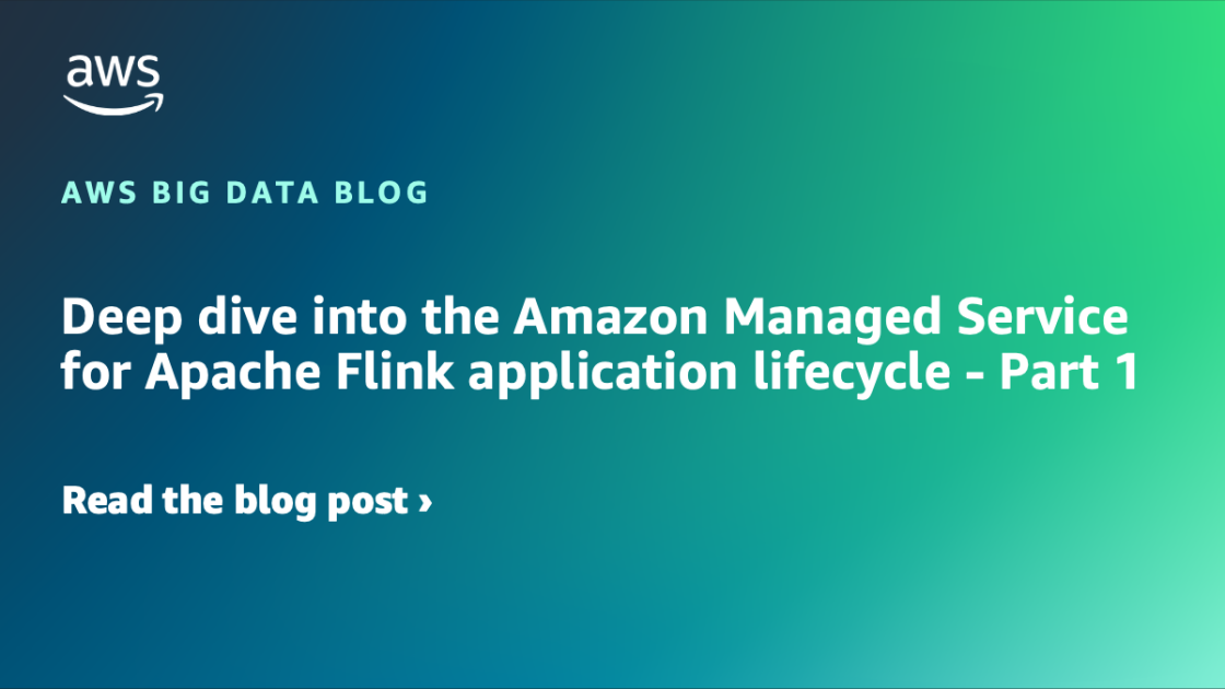 Deep dive into the Amazon Managed Service for Apache Flink application lifecycle – Part 1 | AWS ...