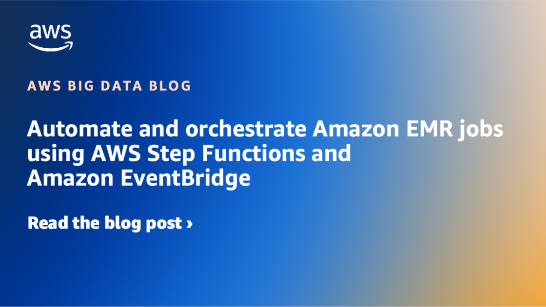 Automate and orchestrate Amazon EMR jobs using AWS Step Functions and ...