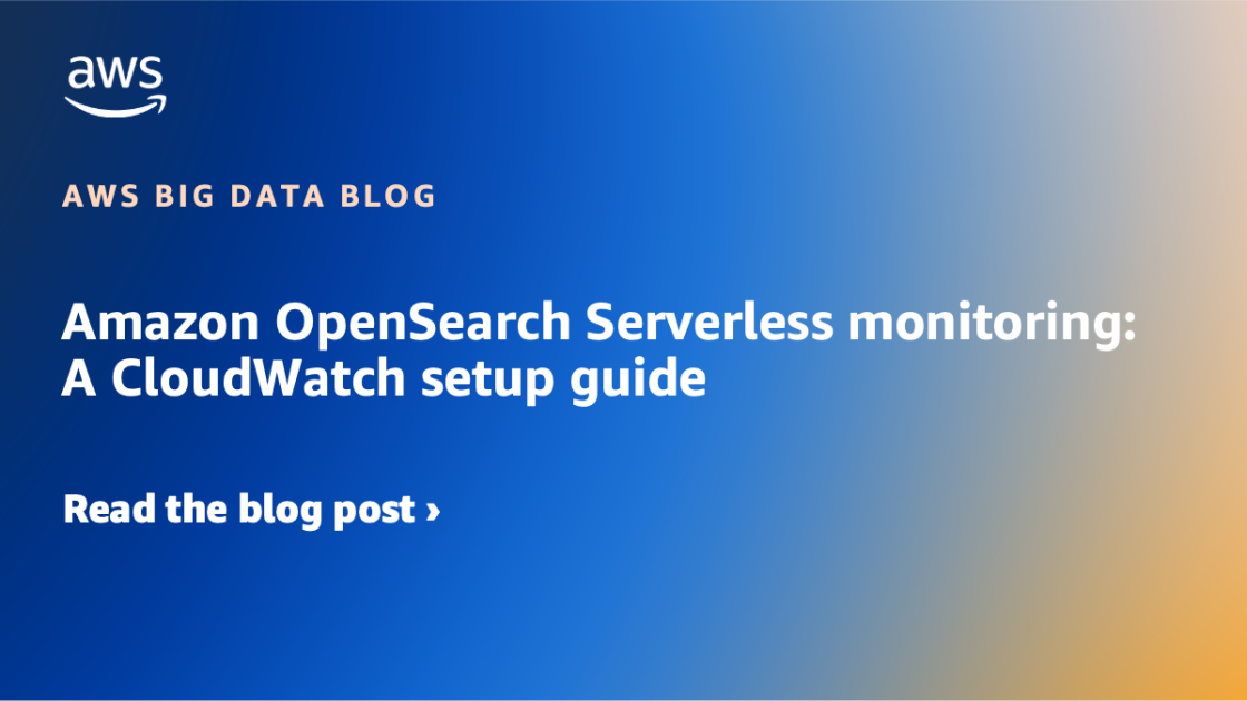 Amazon OpenSearch Serverless monitoring: A CloudWatch setup guide | AWS Big Data Blog
