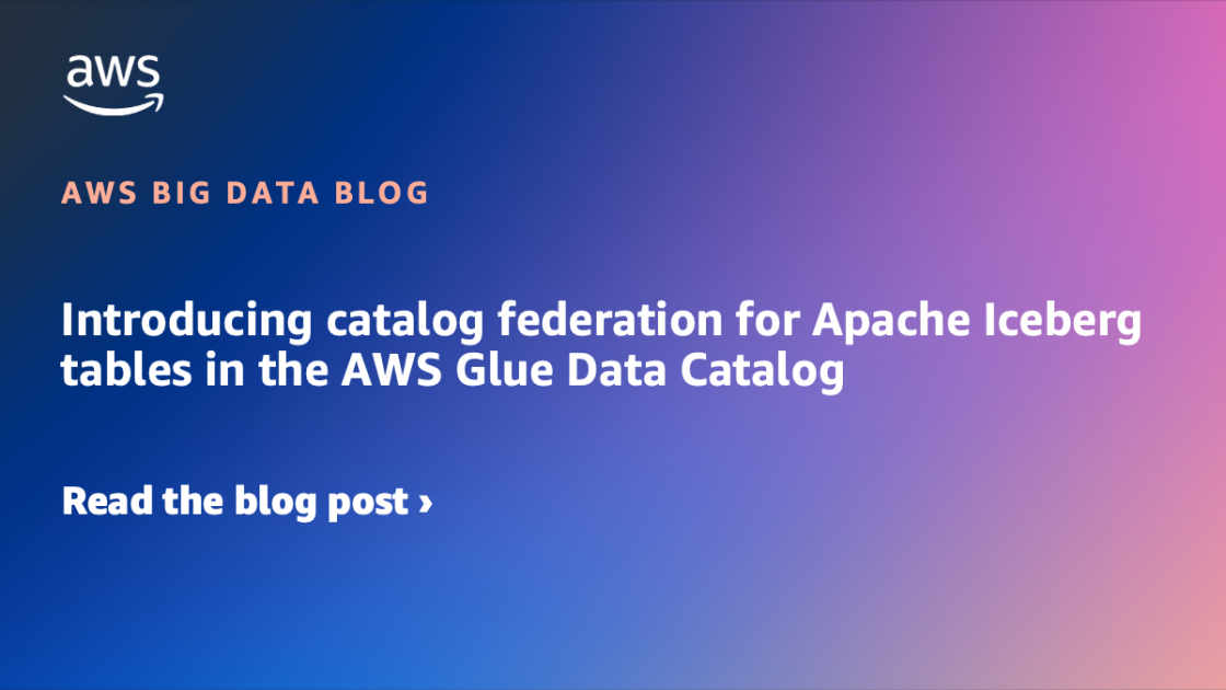 Introducing catalog federation for Apache Iceberg tables in the AWS ...