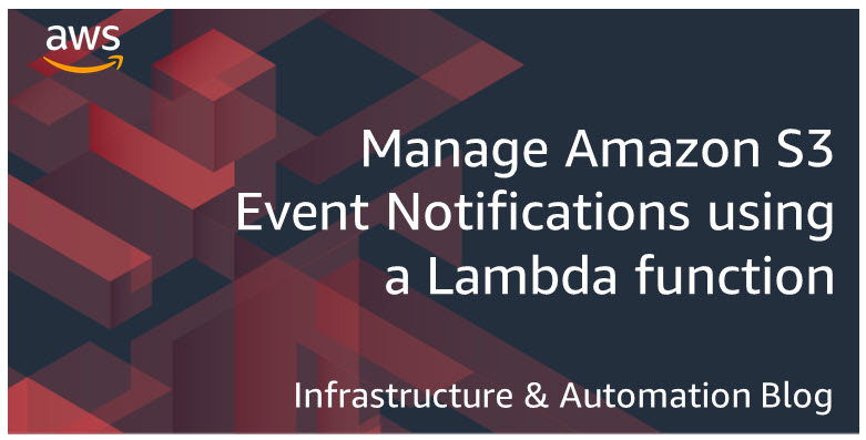 Manage Amazon S3 Event Notifications using a Lambda function ... Manage Amazon S3 Event Notifications using a Lambda function ...