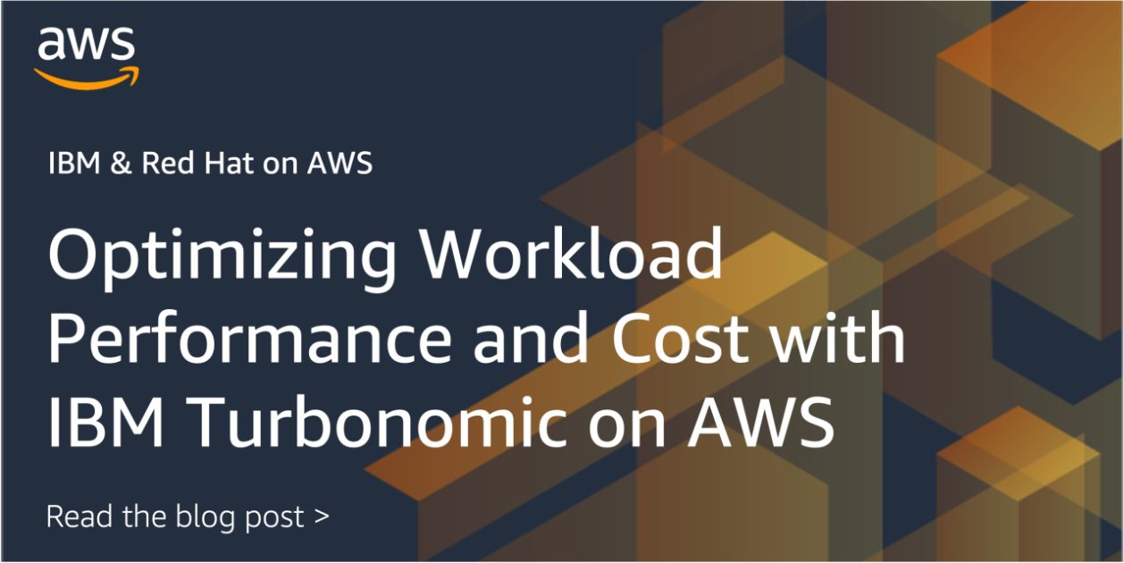 Optimizing Workload Performance and Cost with IBM Turbonomic on AWS | IBM & Red Hat on AWS