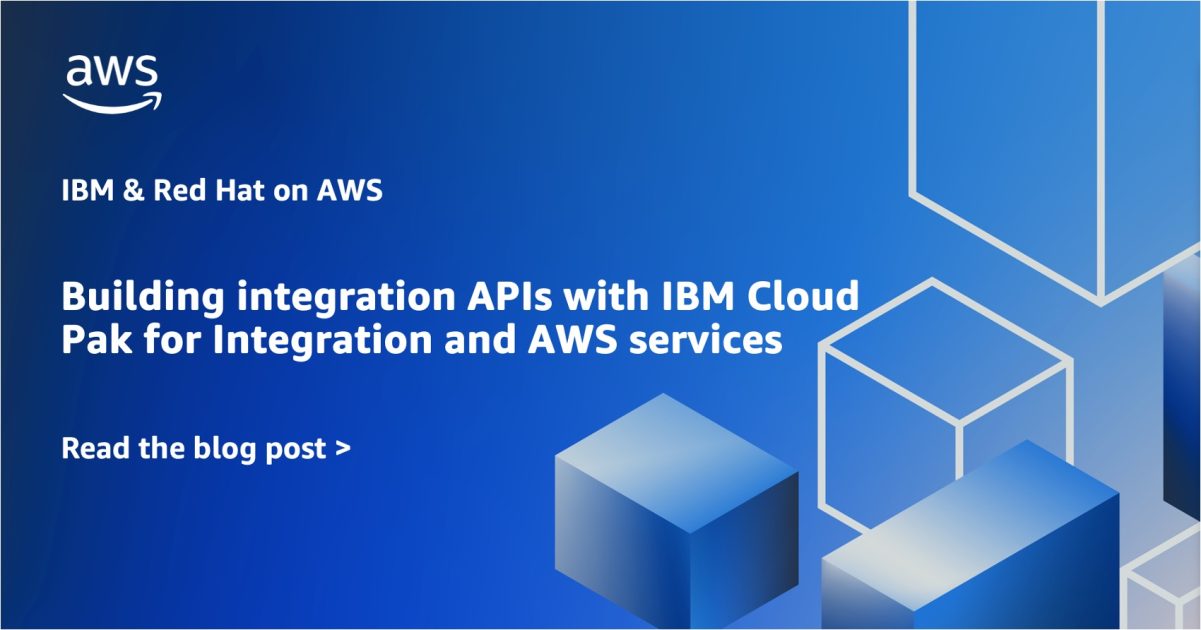 Building integration APIs with IBM Cloud Pak for Integration and AWS ...