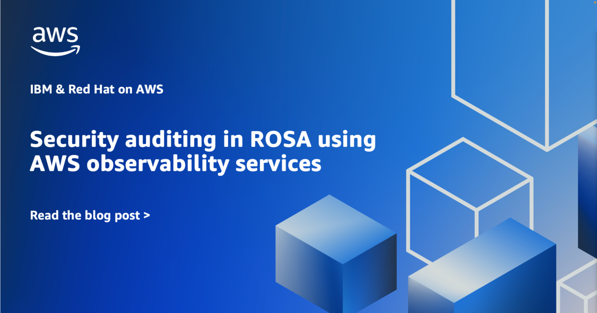 Security auditing in ROSA using AWS observability services | IBM & Red Hat on AWS