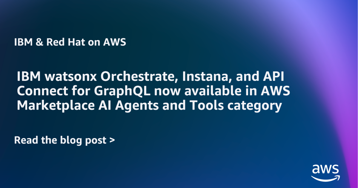 IBM watsonx Orchestrate, Instana, and API Connect for GraphQL now available in AWS Marketplace ...