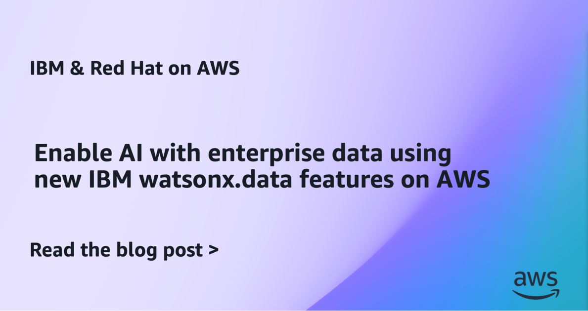 Enable AI with enterprise data using new IBM watsonx.data features on AWS | IBM & Red Hat on AWS