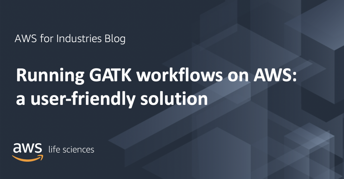 Running GATK workflows on AWS: a user-friendly solution | AWS for ...