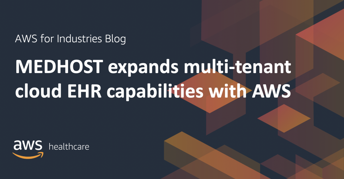 MEDHOST expands multi-tenant cloud EHR capabilities with AWS | AWS for ...