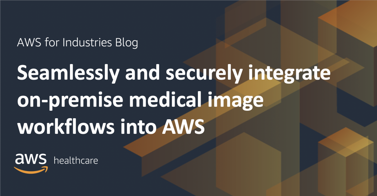 Seamlessly and securely integrate on-premise medical image workflows ...