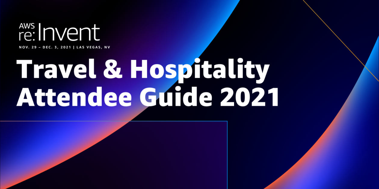 Travel and Hospitality at re:Invent 2021 – Industry Attendee Guide | AWS for Industries