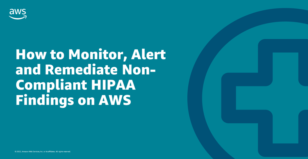 How to Monitor, Alert and Remediate Non-Compliant HIPAA Findings on AWS ...