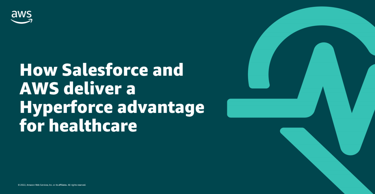 How Salesforce and AWS deliver a Hyperforce advantage for healthcare ...