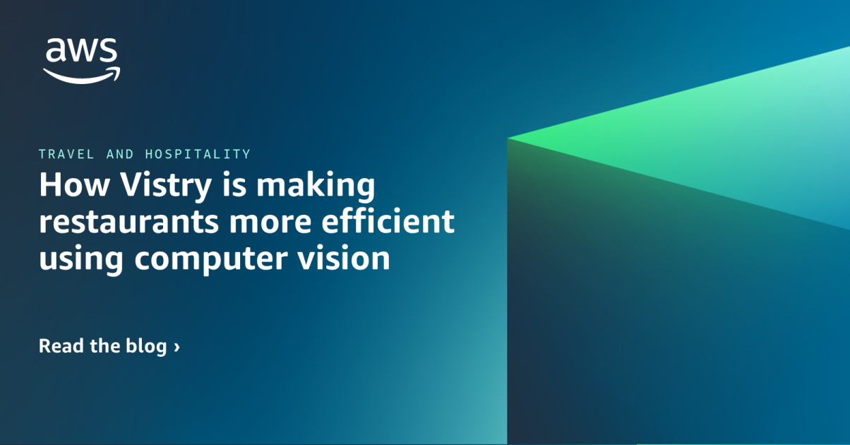 How Vistry is making restaurants more efficient using computer vision ...