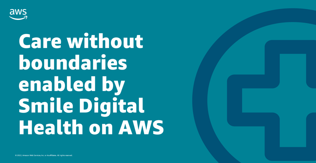 Care without Boundaries enabled by Smile Digital Health on AWS | AWS for Industries