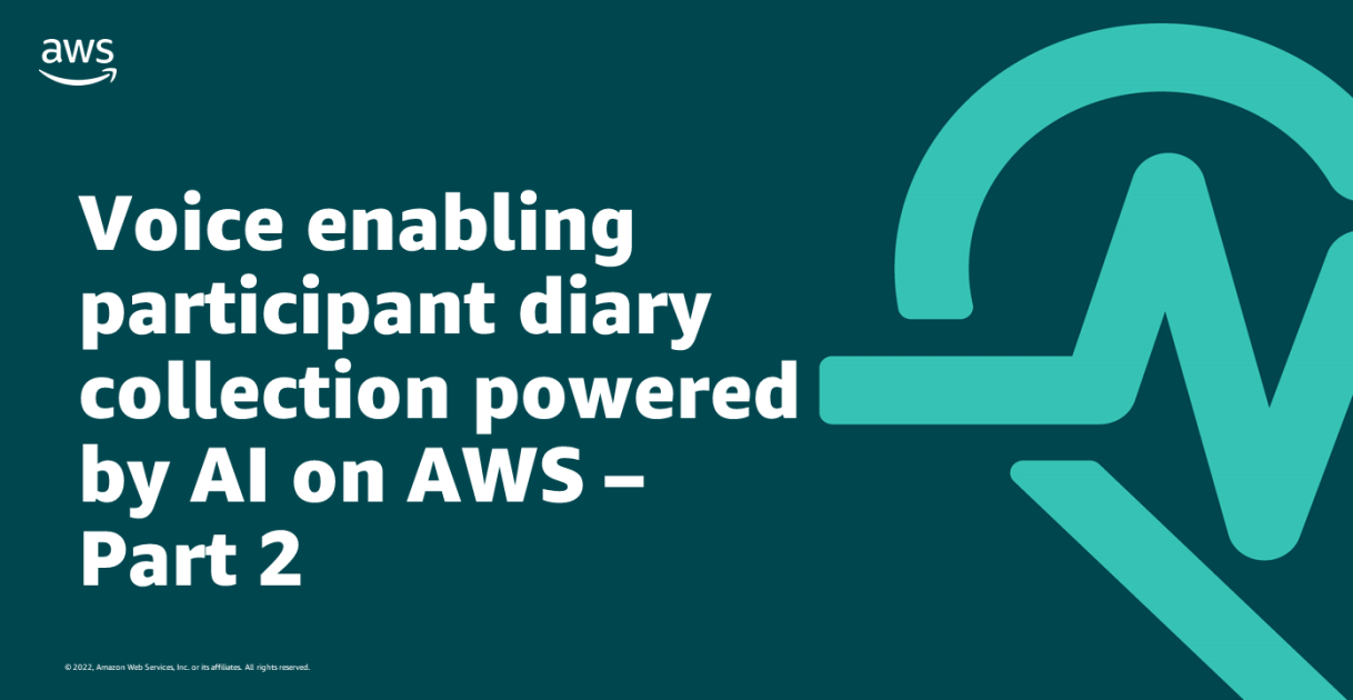 Voice enabling participant diary collection powered by AI on AWS – Part 2 | AWS for Industries