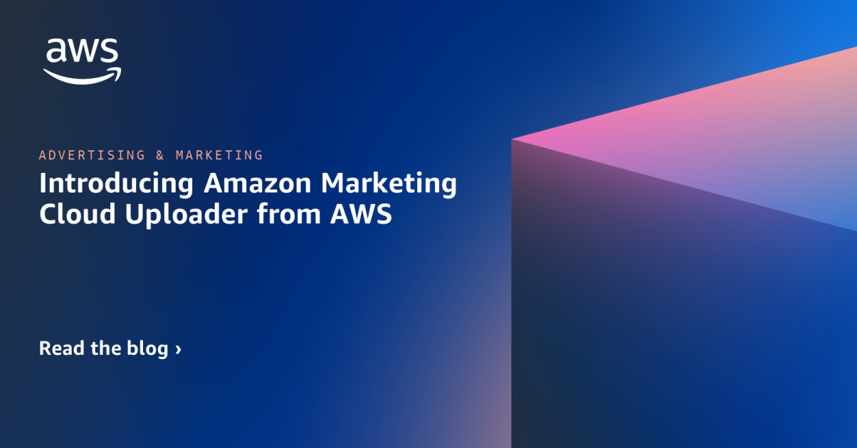 Introducing Amazon Marketing Cloud Uploader from AWS | AWS for Industries