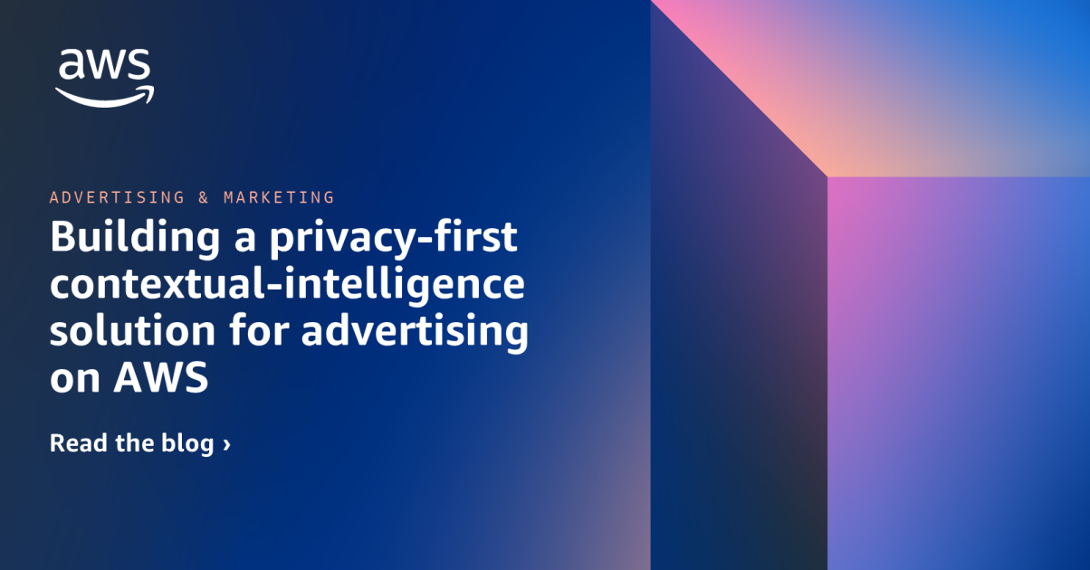 Building a privacy-first contextual-intelligence solution for advertising on AWS | AWS for ...