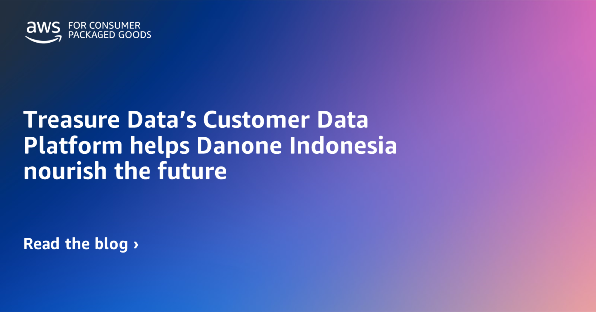 Treasure Data’s Customer Data Platform helps Danone Indonesia nourish the future | AWS for ...