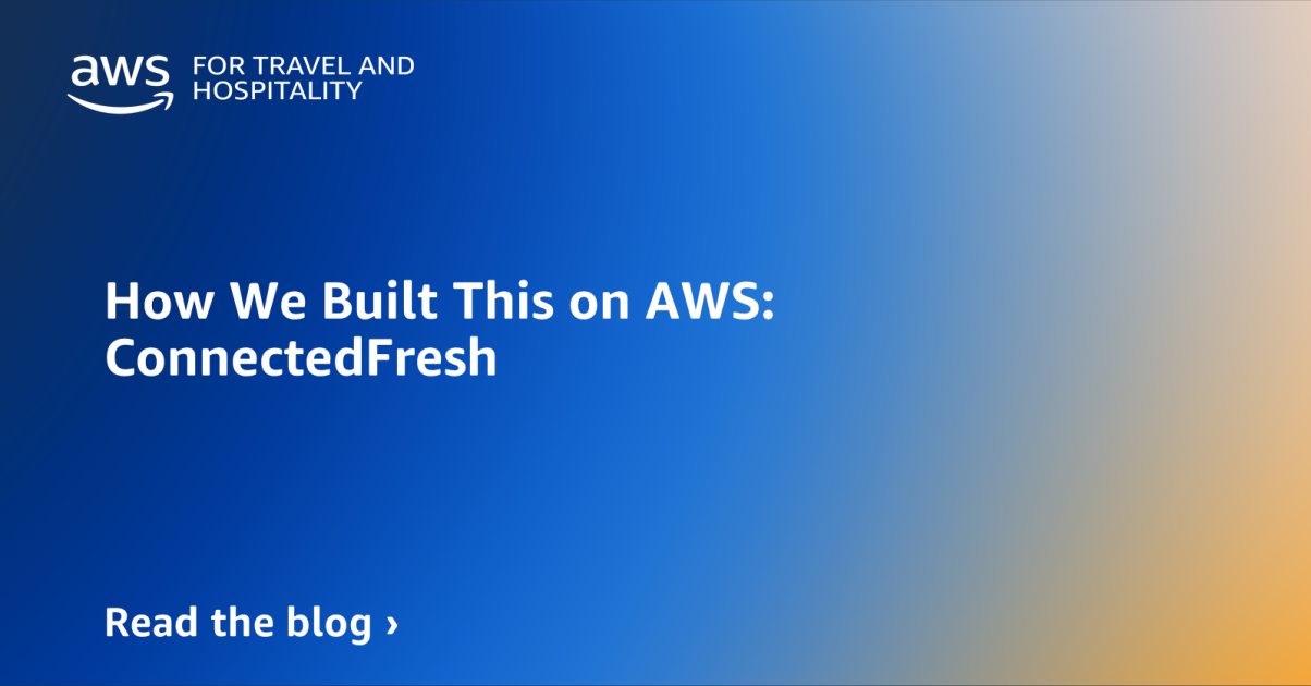 How We Built This on AWS: ConnectedFresh | AWS for Industries
