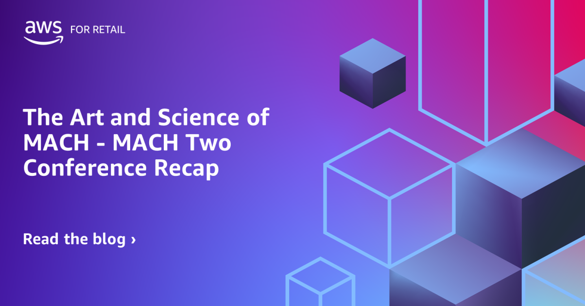 The Art and Science of MACH – MACH Two Conference Recap | AWS for ...