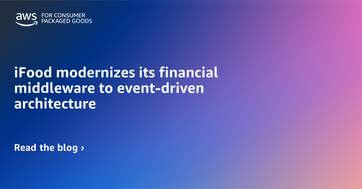 iFood modernizes its financial middleware to event-driven architecture | AWS for Industries