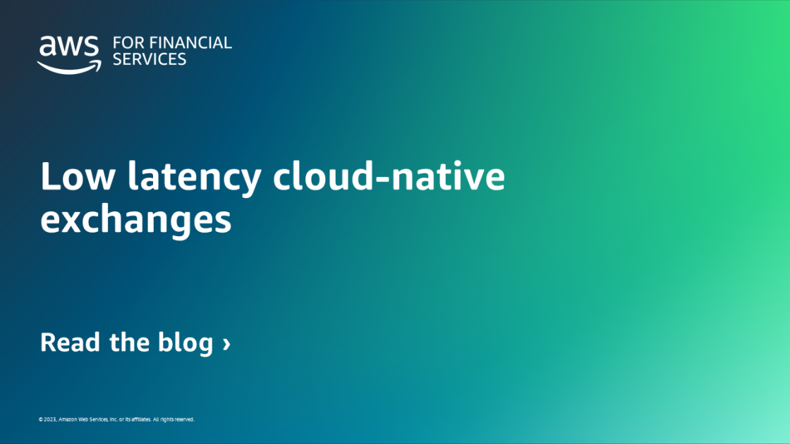 Low latency cloud-native exchanges | AWS for Industries Low latency cloud-native exchanges | AWS for Industries
