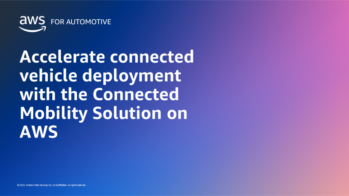 Accelerate connected vehicle deployment with the Connected Mobility Solution on AWS | AWS for ...