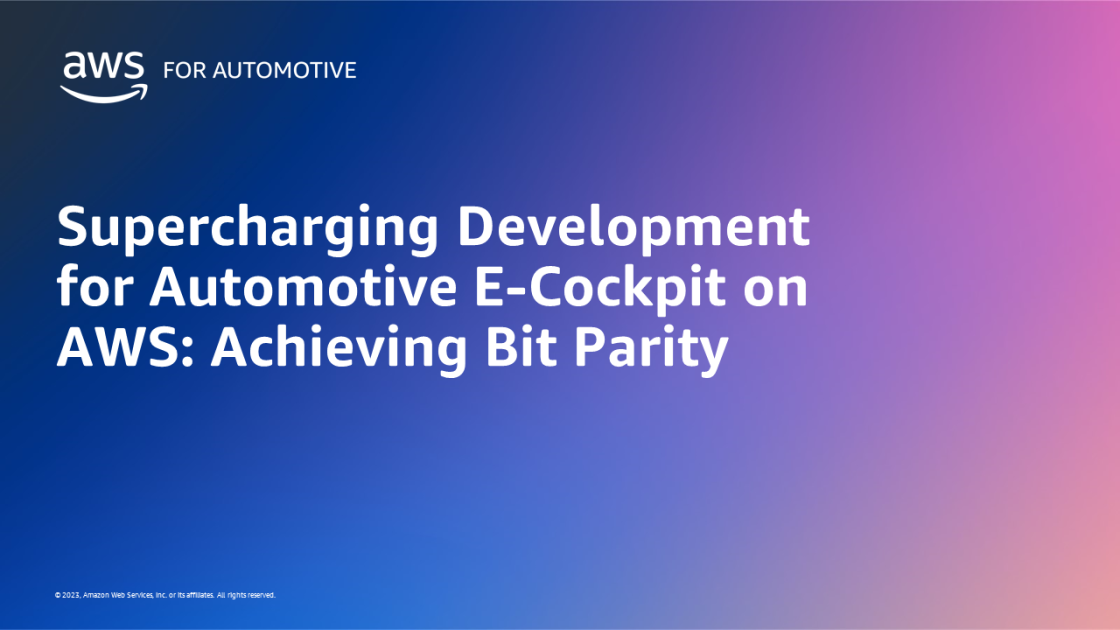 Supercharging Development for Automotive E-Cockpit on AWS: Achieving Bit Parity | AWS for Industries