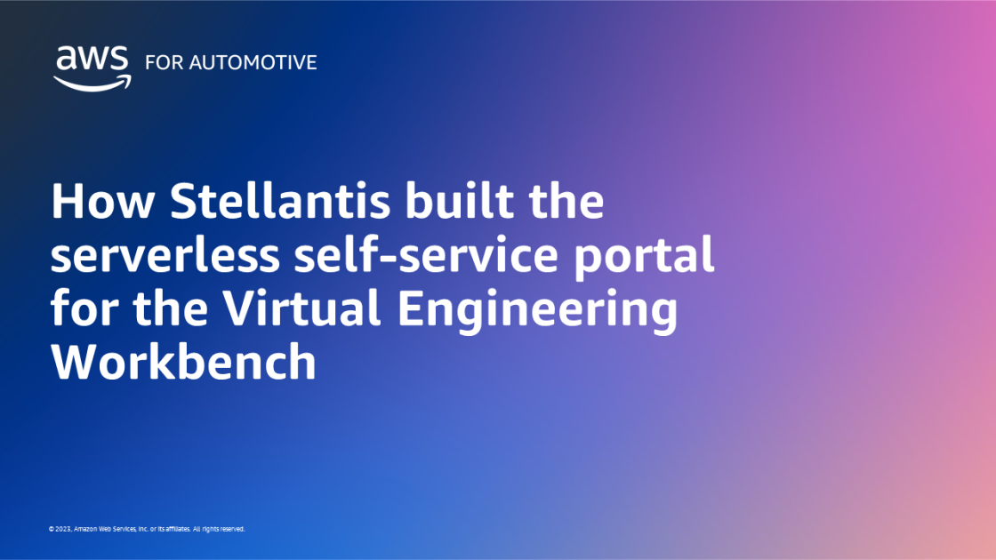 How Stellantis built the serverless self-service portal for the Virtual Engineering Workbench ...