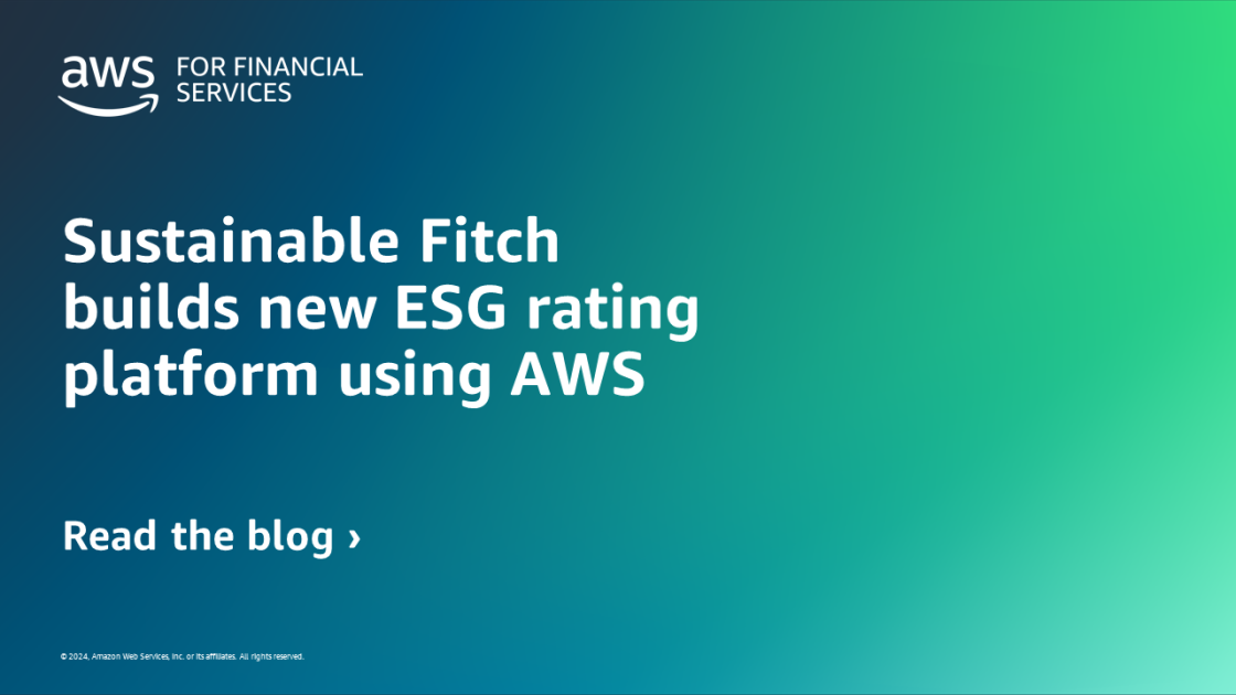 Sustainable Fitch builds new ESG rating platform using AWS | AWS for ...