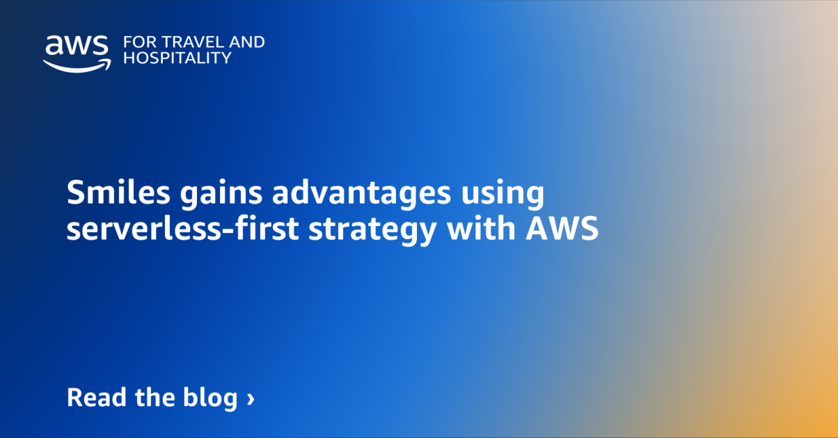 Smiles gains advantages using serverless-first strategy with AWS | AWS ...