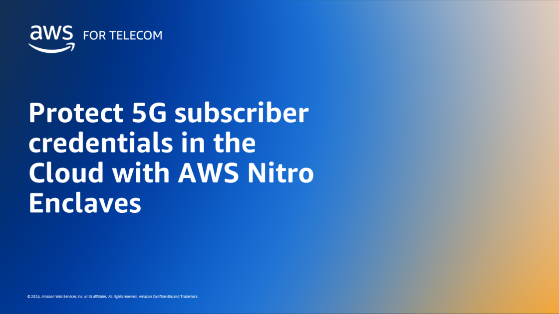 Protect 5g Subscriber Credentials In The Cloud With Aws Nitro Enclaves Aws For Industries