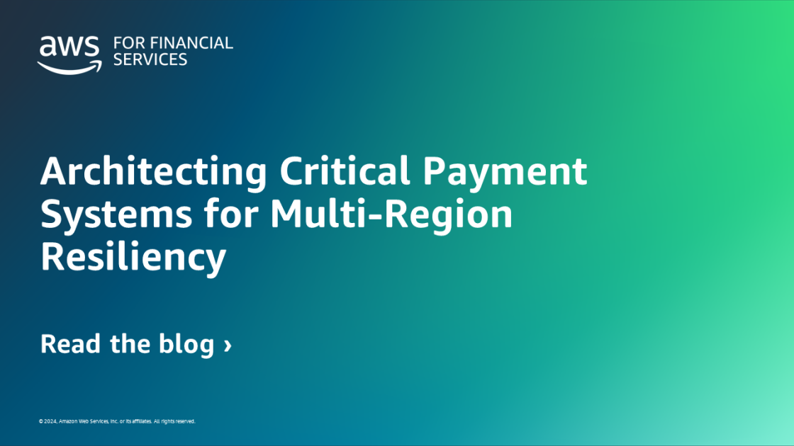 Architecting Critical Payment Systems for Multi-Region Resiliency | AWS ...