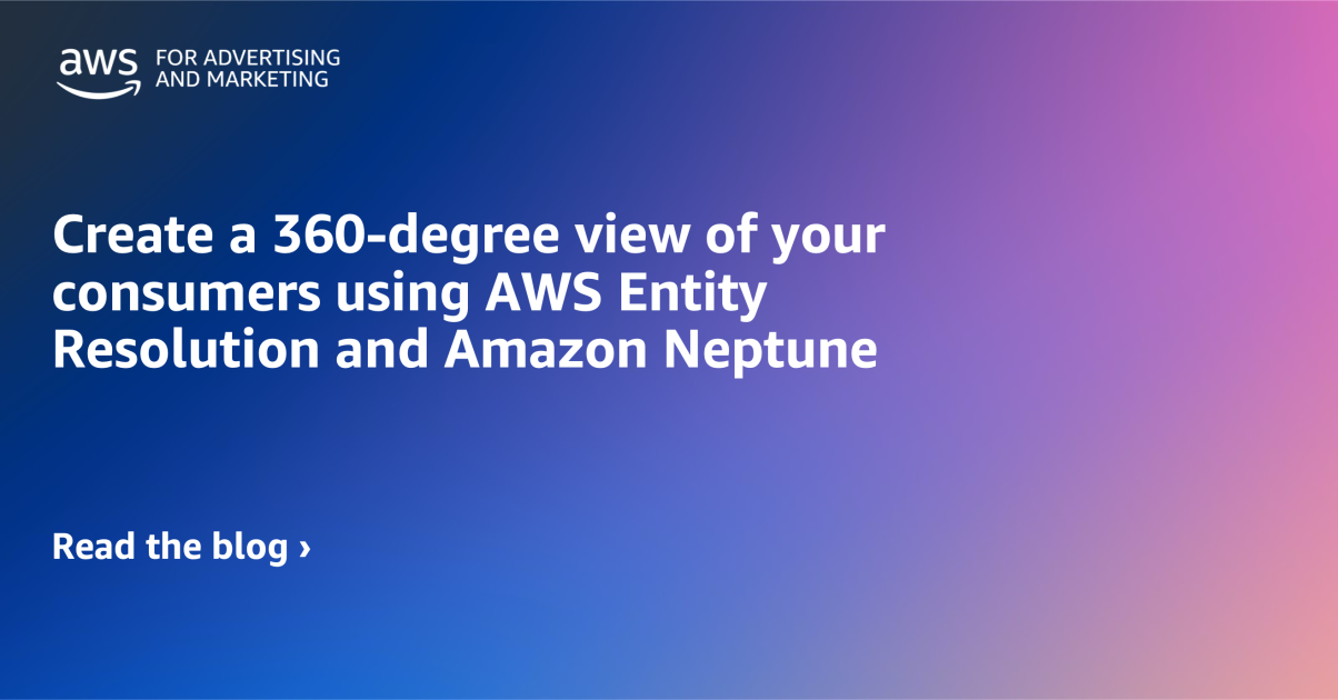 Create a 360-degree view of your consumers using AWS Entity Resolution and Amazon Neptune | AWS ...